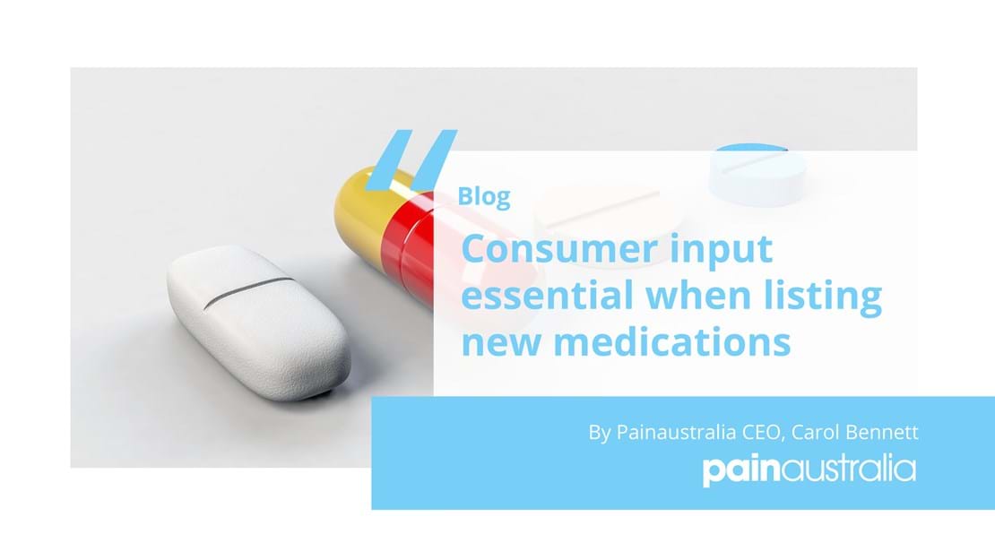 Consumer input essential when listing new medications - Painaustralia